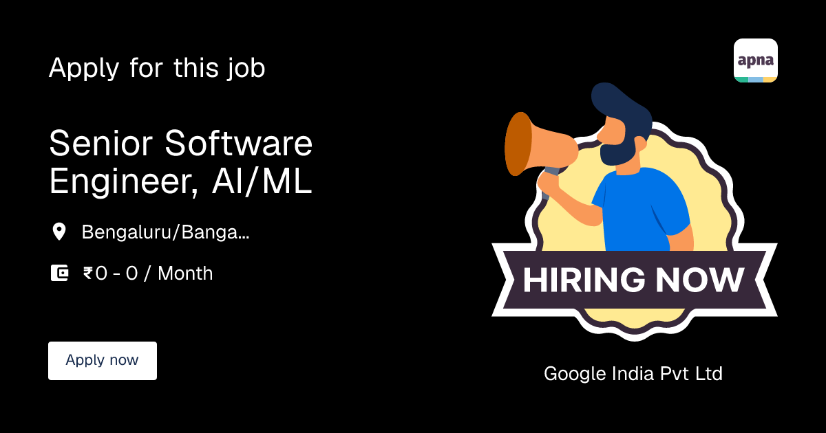 Senior Software Engineer, AI/ML in Google India Pvt Ltd | apna.co