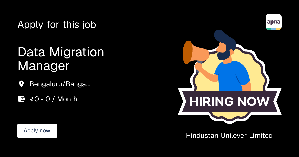 Data Migration Manager in Hindustan Unilever Limited | apna.co