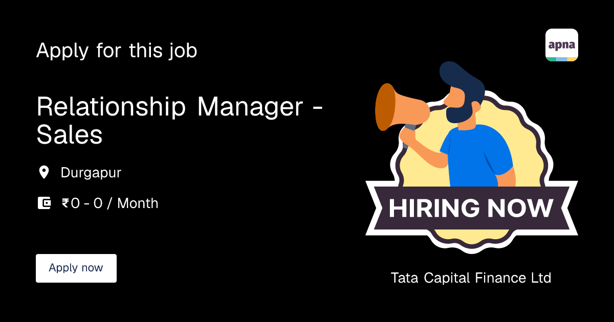 Relationship Manager - Sales in Tata Capital Finance Ltd | apna.co